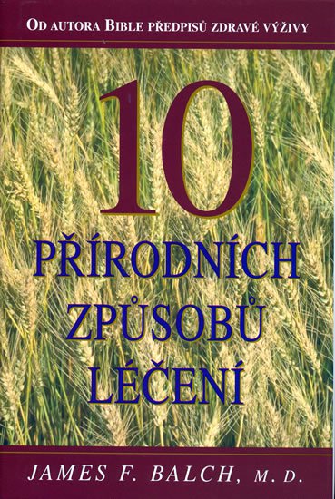 10 přírodních způsobů léčení - James F. Balch od 175 Kč - Zbozi.cz