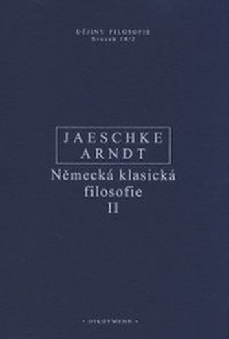 Německá klasická filosofie II – Walter Jaeschke, Aaron Arndt - Zbozi.cz