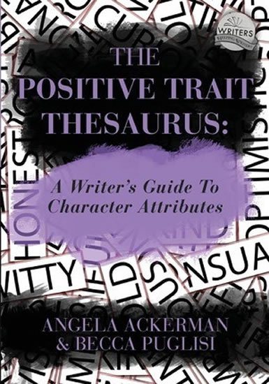 The Positive Trait Thesaurus: A Writer´s Guide To Character Attributes ...
