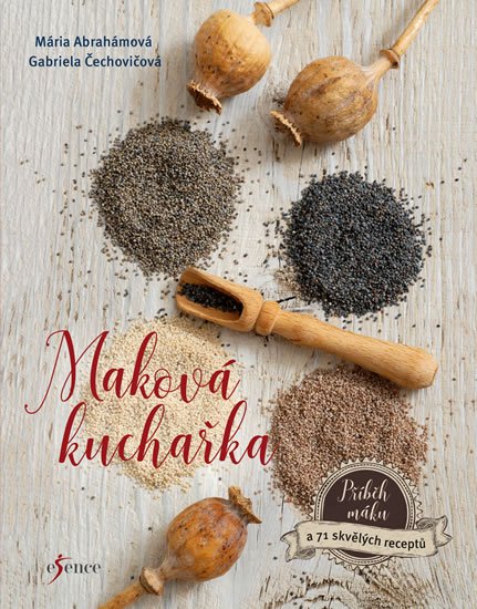 Maková kuchařka: Příběh máku a 71 skvělých receptů - Mária Abrahámová ...