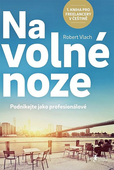 Na volné noze: Podnikejte jako profesionálové - Robert Vlach od 299 Kč ...