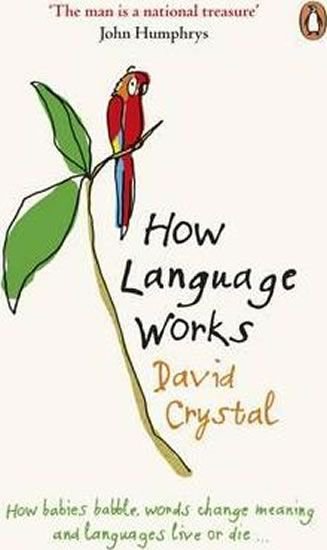 How Language Works: How Babies Babble, Words Change Meaning and ...