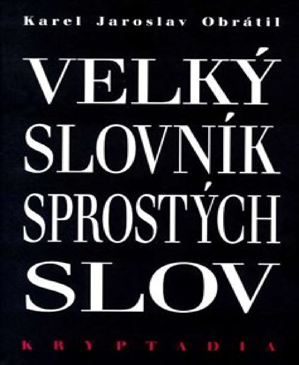Kryptadia III: Velký slovník sprostých slov - Karel Jaroslav Obrátil ...