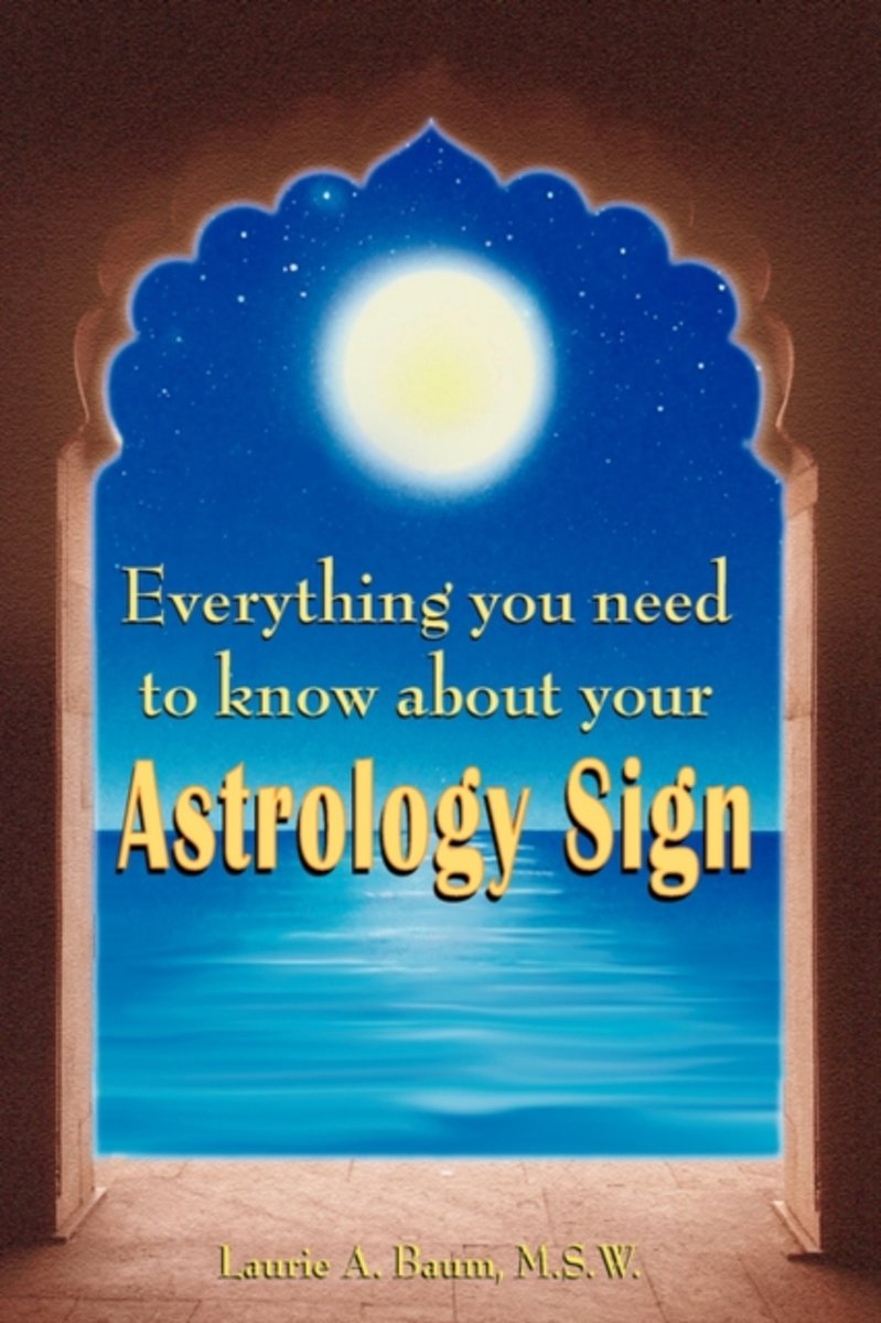 Everything You Need to Know about Your Astrology Sign - Laurie A. Baum ...