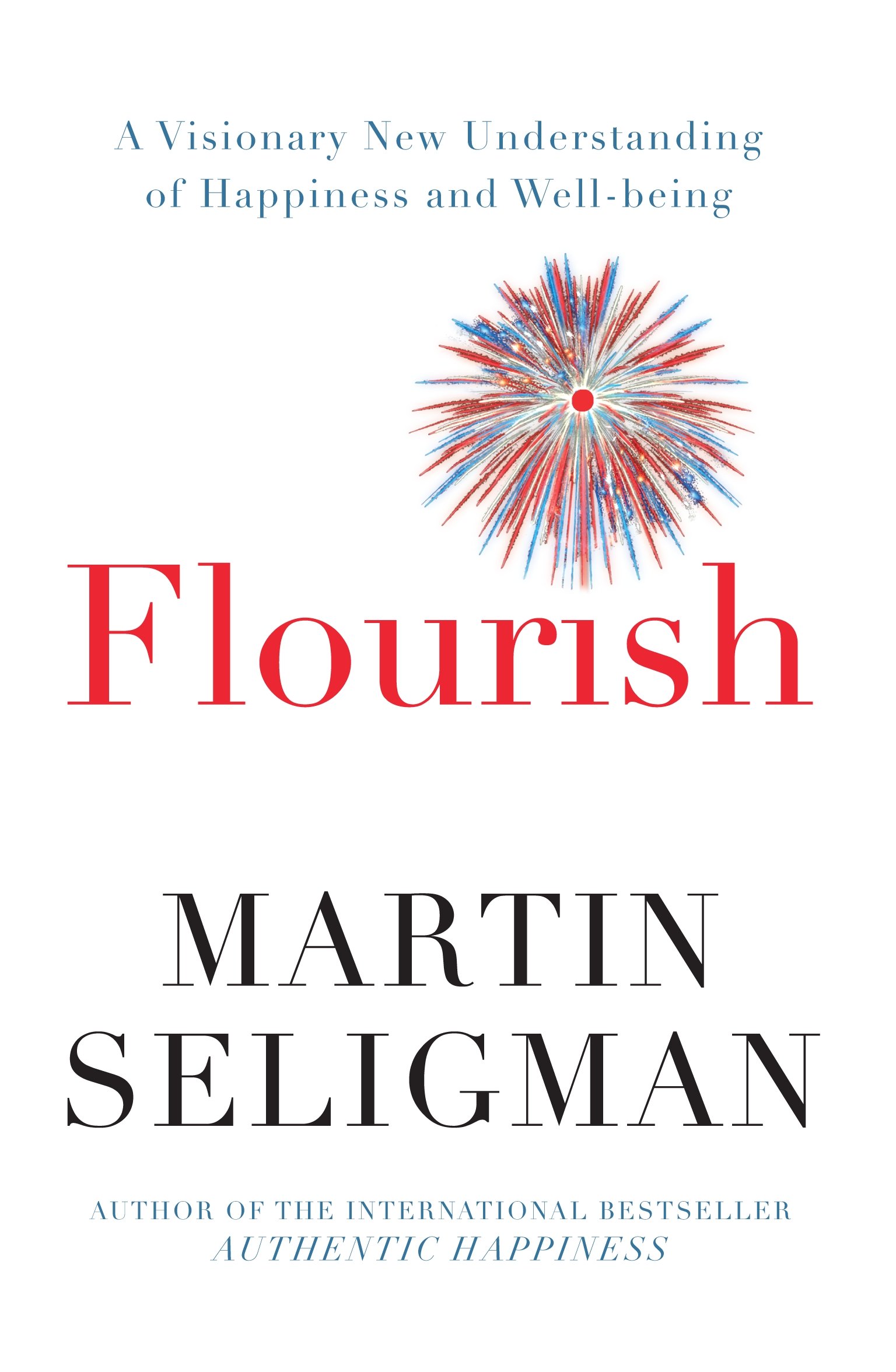 Flourish: A New Understanding of Happiness and Well-Being - and How to Achieve Them - Martin ...