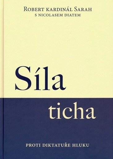 Síla ticha: Proti diktatuře hluku - Robert Kardinál Sarah (2018, vázaná ...