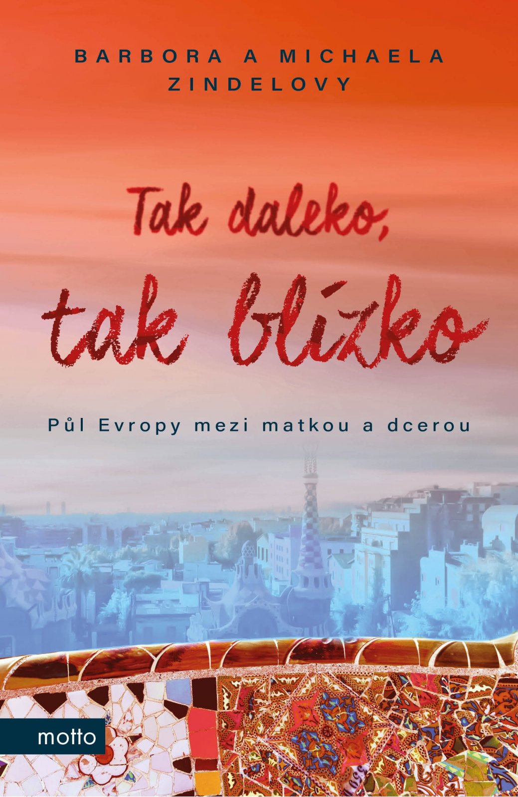 Tak daleko, tak blízko: Půl Evropy mezi markou a dcerou - Michaela Zindelová, Barbora Zindelová ...