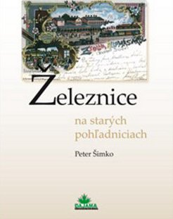 Železnice na starých pohľadniciach: Peter Šimko od 499 Kč - Zbozi.cz