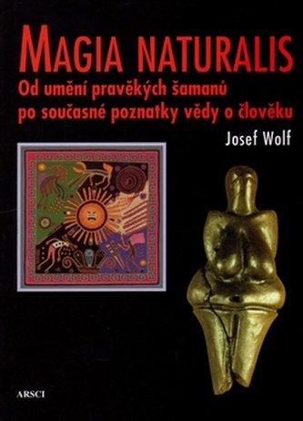 Magia naturalis: Od umění pravěkých šamanů po současné poznatky vědy o ...