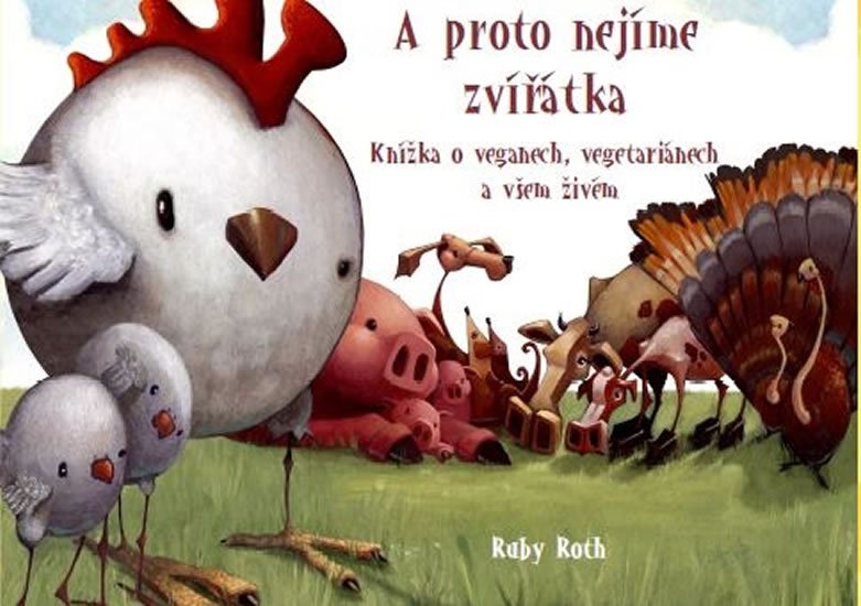 A proto nejíme zvířátka: Knížka o veganech, vegetariánech a všem živém ...