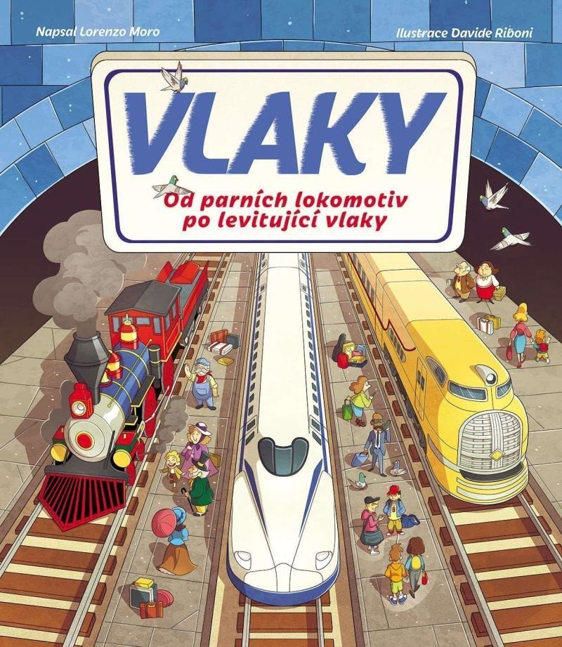 Vlaky: Od parních lokomotiv po levitující vlaky - Lorenzo Moro, Davide ...