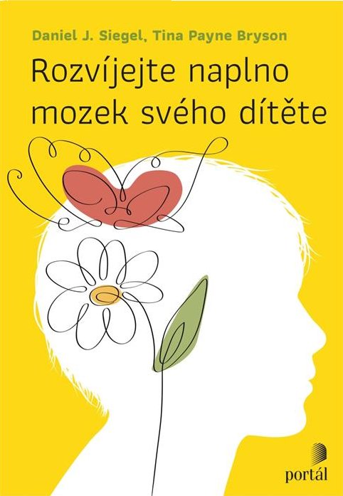Rozvíjejte naplno mozek svého dítěte - Daniel J. Siegel, Tina Payne ...