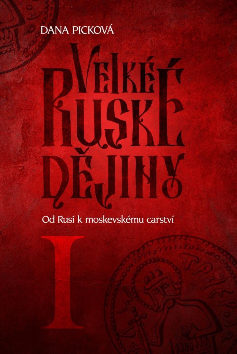 Velké ruské dějiny I: Od Rusi k moskevskému carství - Dana Picková (2023, pevná) od 973 Kč ...
