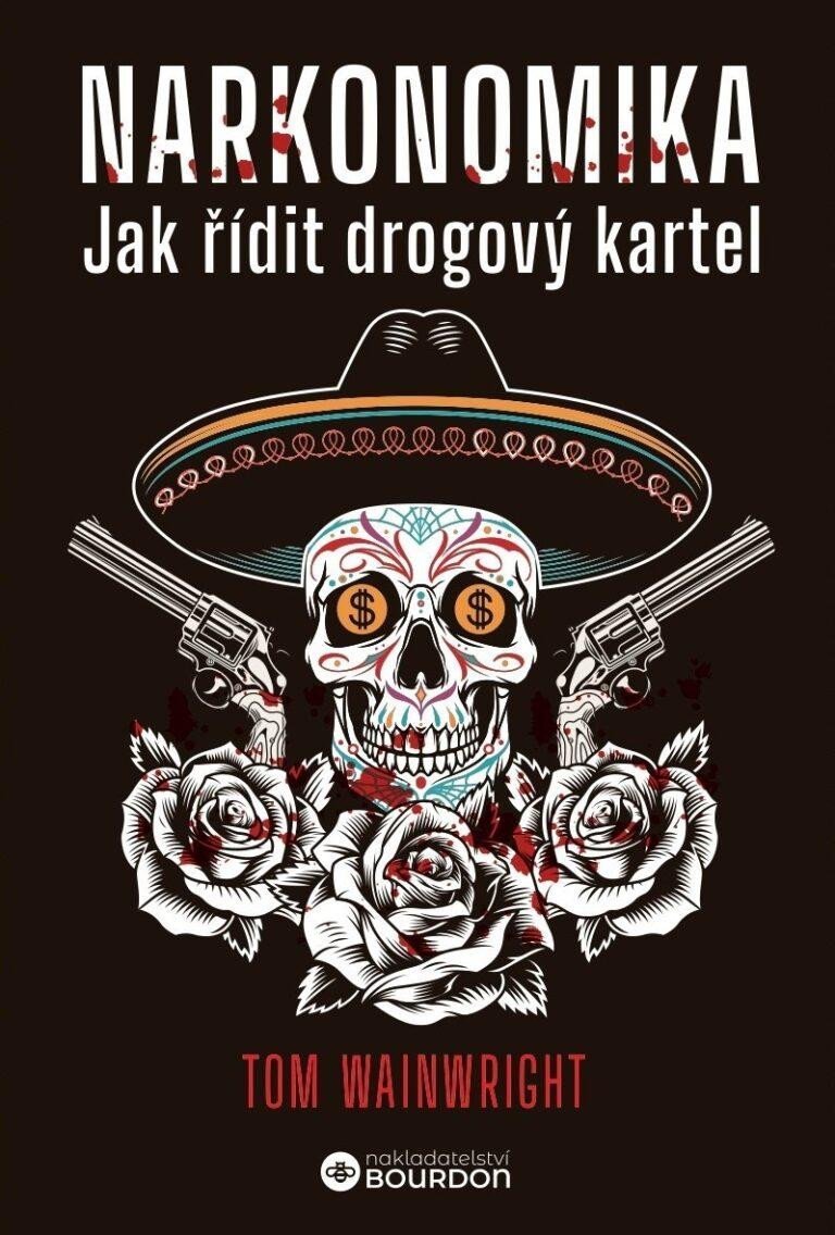 Narkonomika: Jak řídit drogový kartel - Tom Wainwright (2023, brožovaná ...