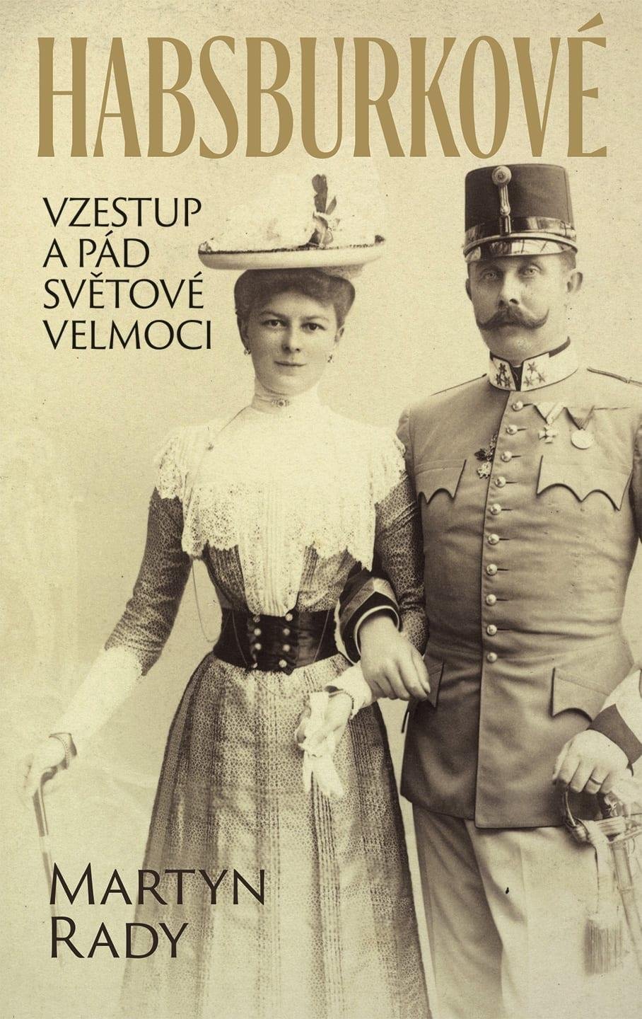 Habsburkové: Vzestup a pád světové velmoci - Martyn Rady (2021, pevná ...