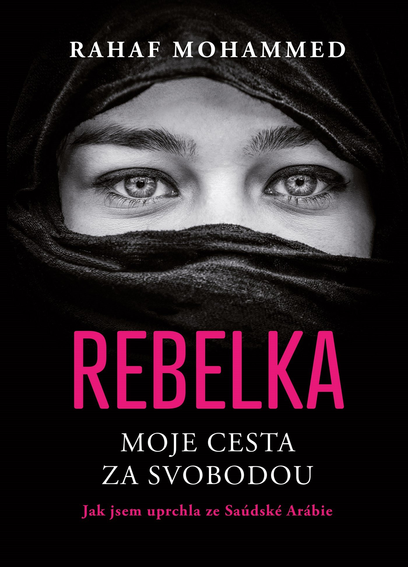 Rebelka: Moje cesta za svobodou: Jak jsem uprchla ze Saúdské Arábie ...