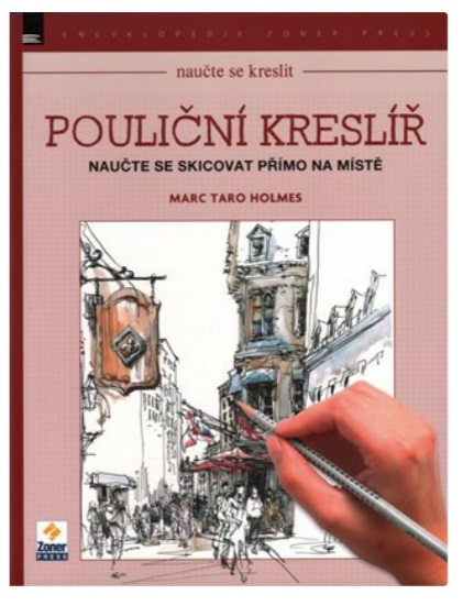 Recenze Pouliční kreslíř: Naučte se skicovat přímo na místě - Marc Taro Holmes (2016, brožovaná ...