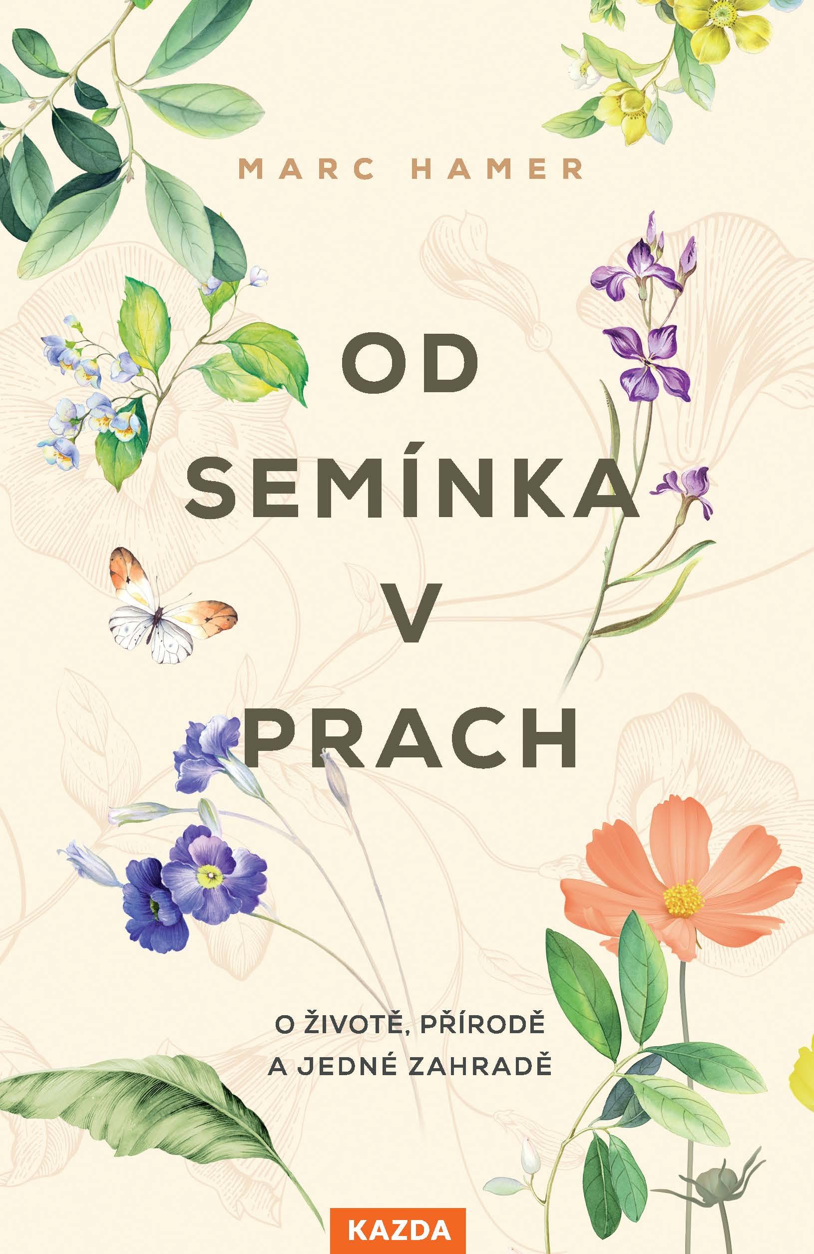 Od semínka v prach: O životě, přírodě a jedné zahradě - Marc Hamer ...