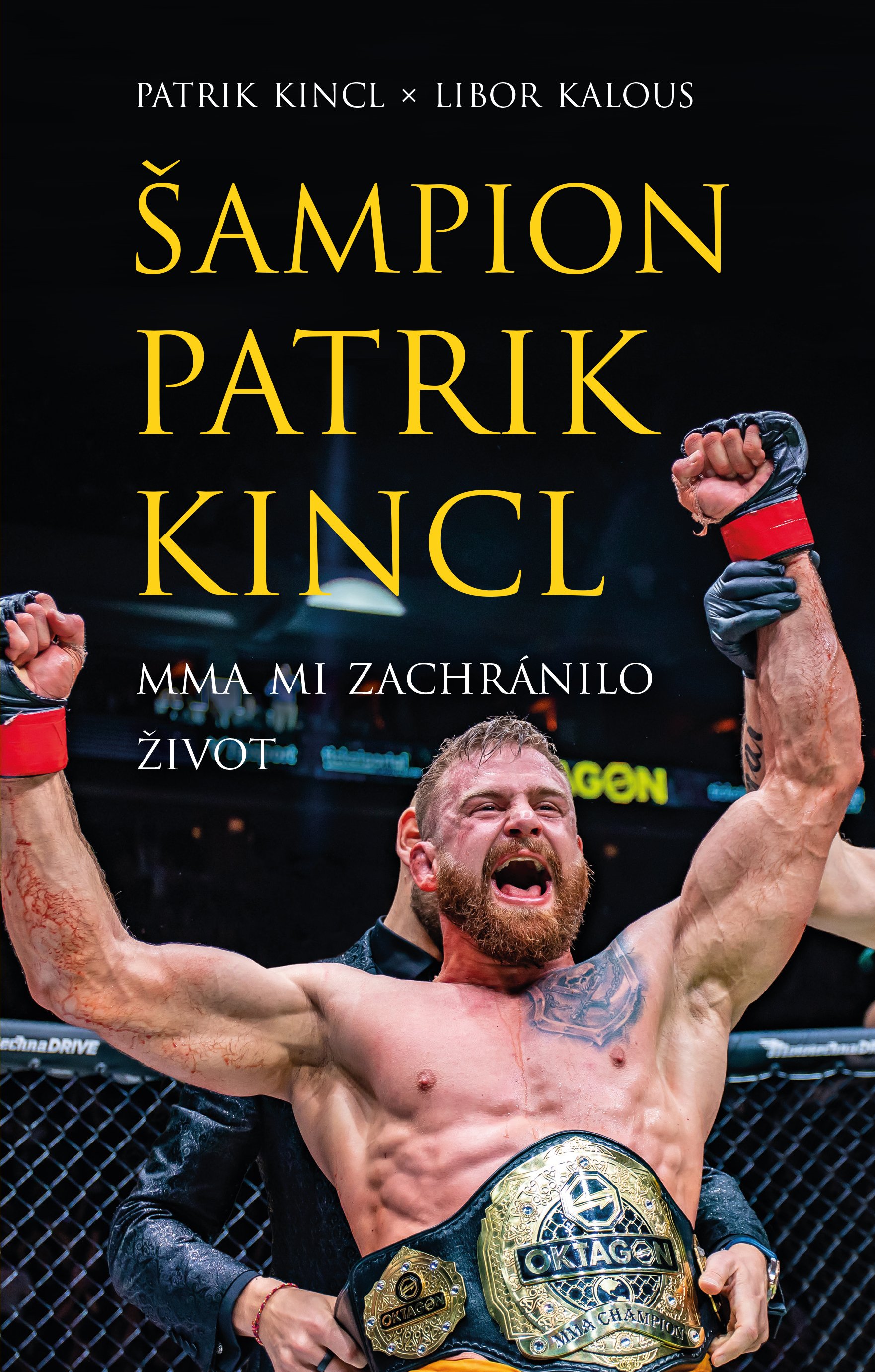 Šampion Patrik Kincl: MMA mi zachránilo život - Libor Kalous, Patrik Kincl (2023) [E-kniha] od ...