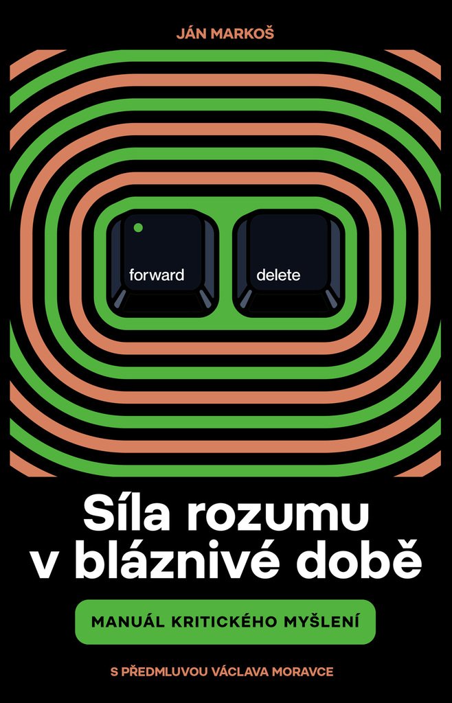 Síla rozumu v bláznivé době: Manuál kritického myšlení - Ján Markoš ...