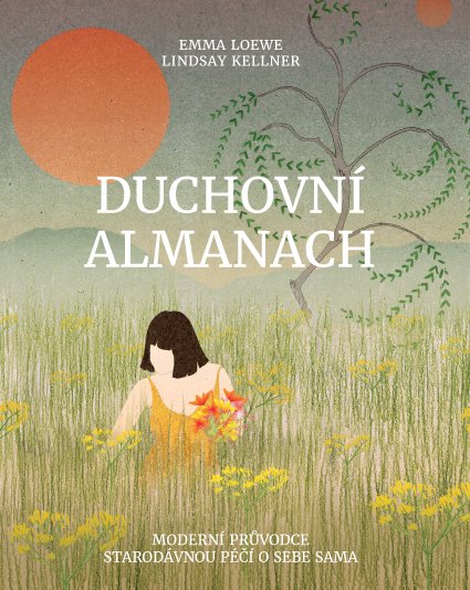 Duchovní almanach: Moderní průvodce starodávnou péčí o sebe sama - Emma ...