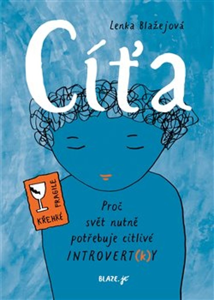 Cíťa: Proč svět nutně potřebuje citlivé introvert(k)y - Lenka Blažejová ...