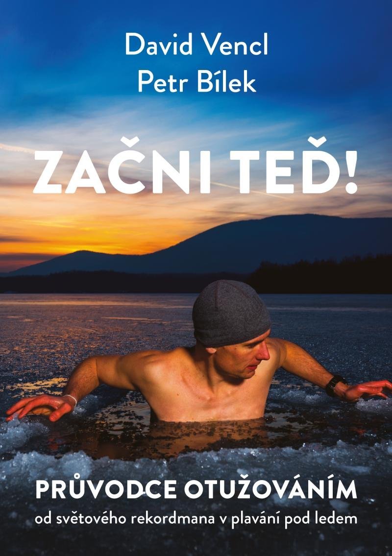 Začni teď! Průvodce otužováním - David Vencl, Petr Bílek (2021, pevná ...