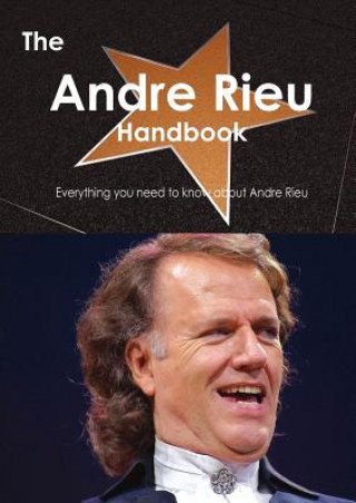 Andre Rieu Handbook: Everything You Need to Know about Andre Rieu ...