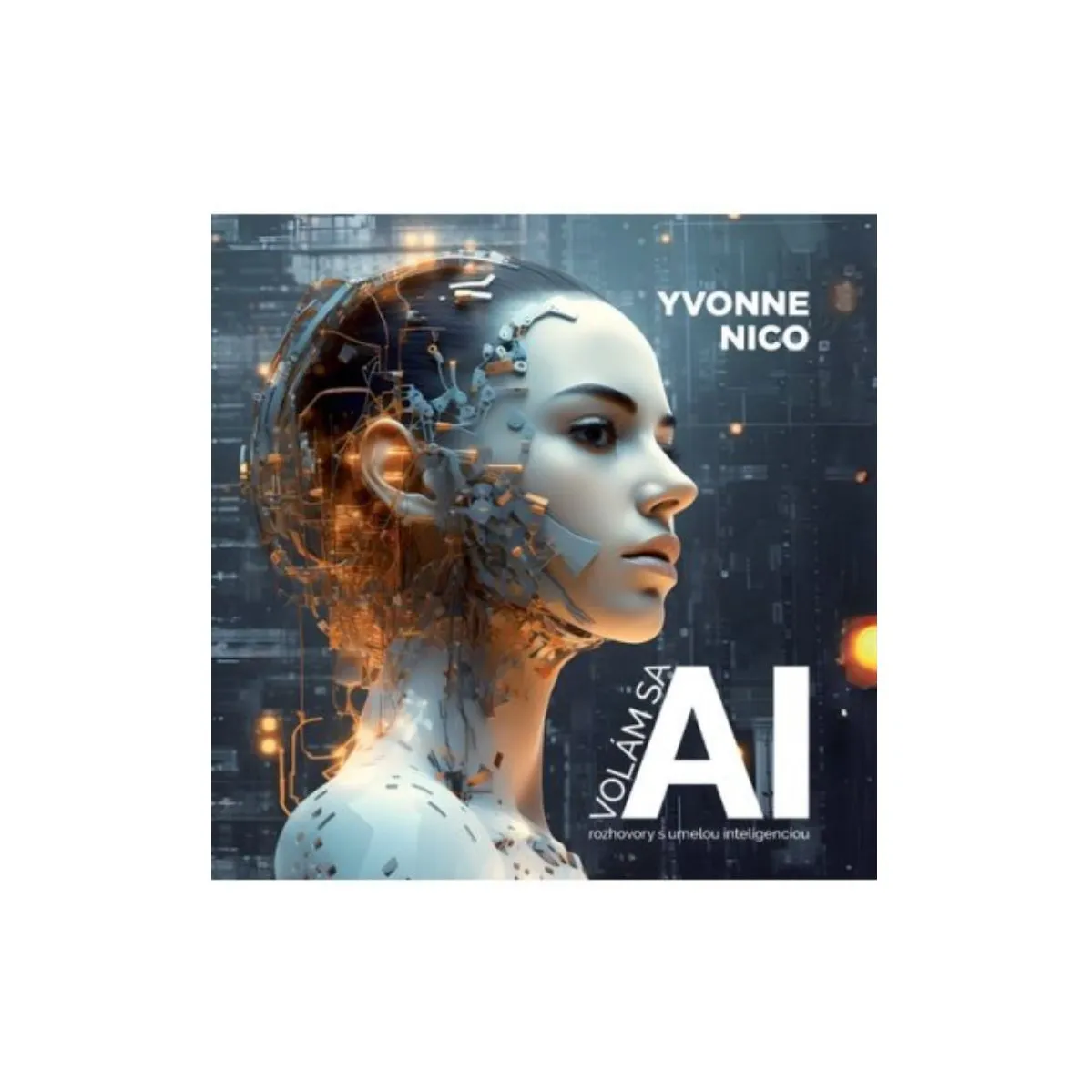Foto Volám sa AI: rozhovory s umelou inteligenciou - Yvonne Nico [SK] (2023, brožovaná) - Zbozi.cz
