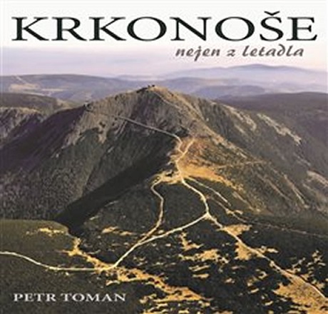 Krkonoše nejen z letadla - Petr Toman (2019, pevná) od 463 Kč - Zbozi.cz