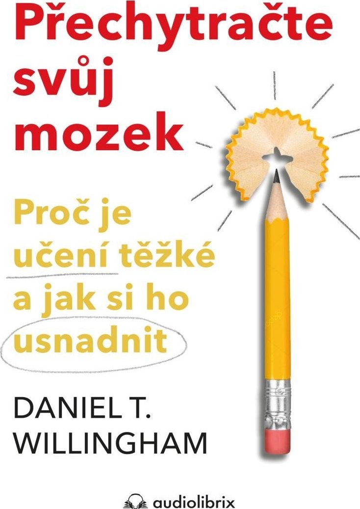Přechytračte svůj mozek: Proč je učení těžké a jak si ho můžete ...