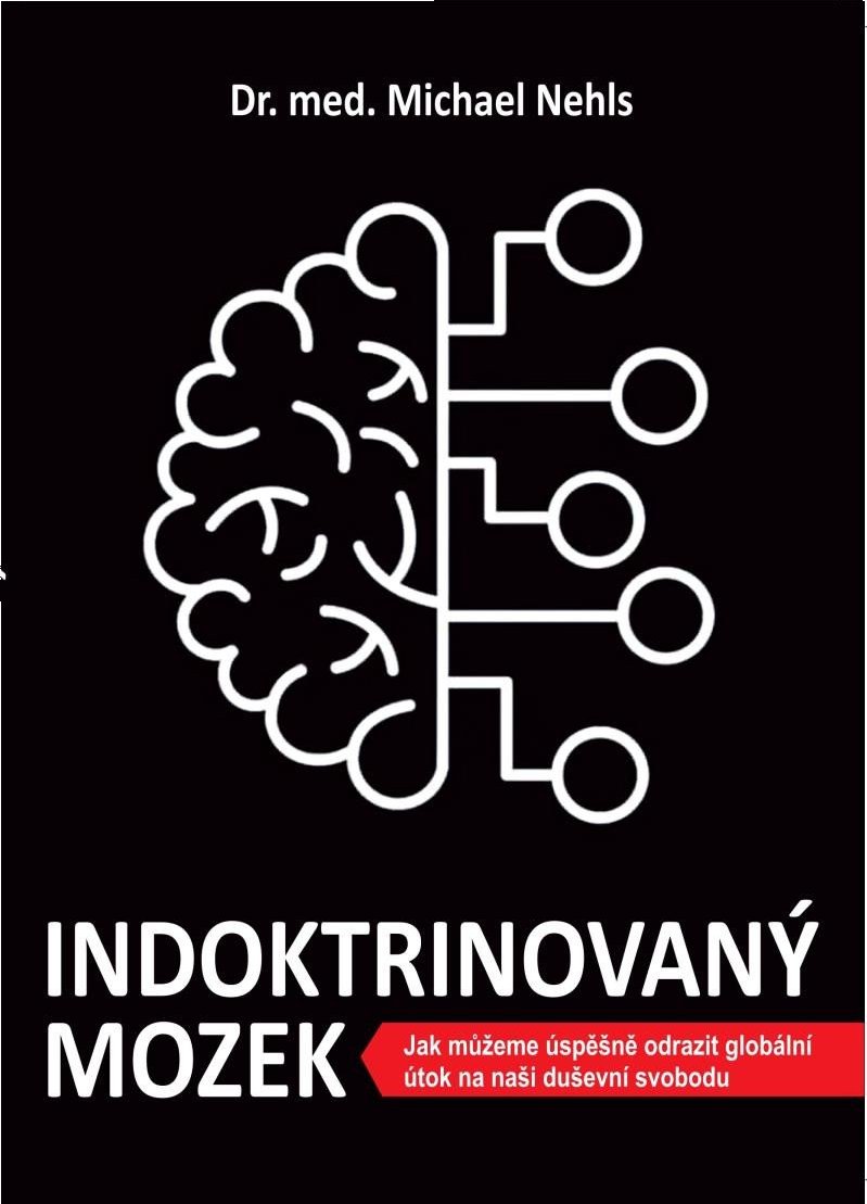 Indoktrinovaný mozek: Jak můžeme úspěšně odrazit globální útok na naši duševní svobodu - Michael ...