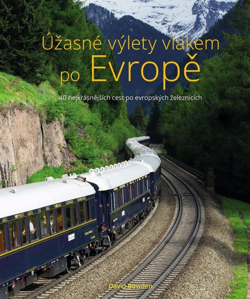 Úžasné výlety vlakem po Evropě: 40 nejkrásnějších cest po evropských ...