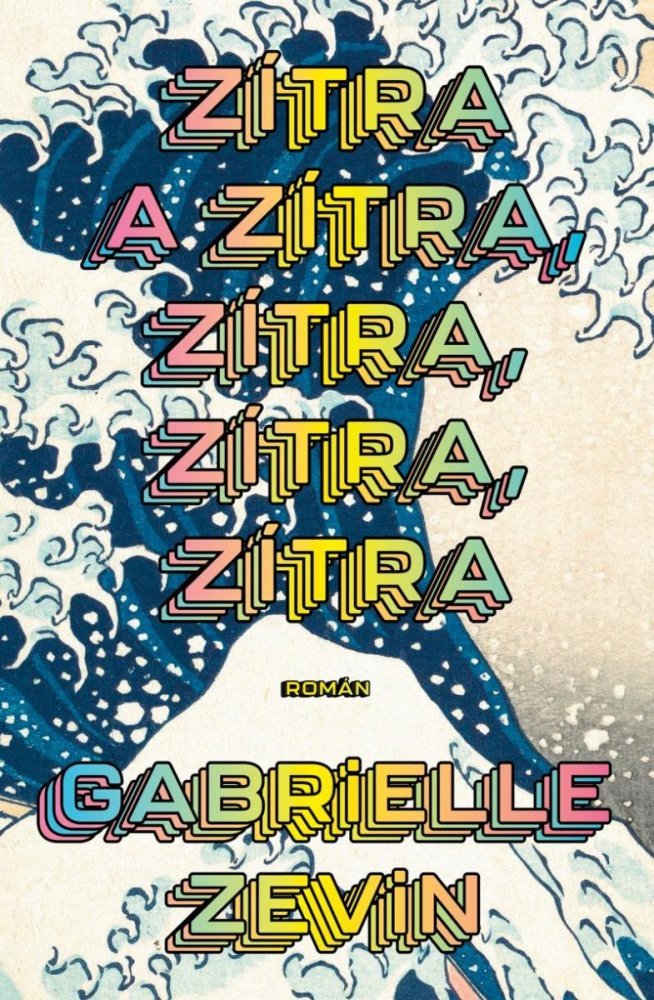Zítra a zítra, zítra, zítra, zítra - Gabrielle Zevin (2024 pevná) od ...