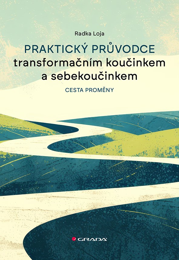 Praktický průvodce transformačním koučinkem a sebekoučinkem: Cesta ...