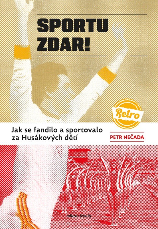 Sportu zdar: Jak se fandilo a sportovalo za Husákových dětí - Petr ...
