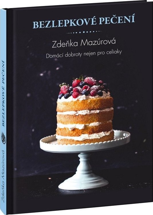 Bezlepkové pečení: Domácí dobroty nejen pro celiaky - Zdeňka Mazúrová ...