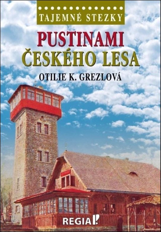 Tajemné stezky: Pustinami Českého lesa - Otilie K. Grezlová (2025 ...