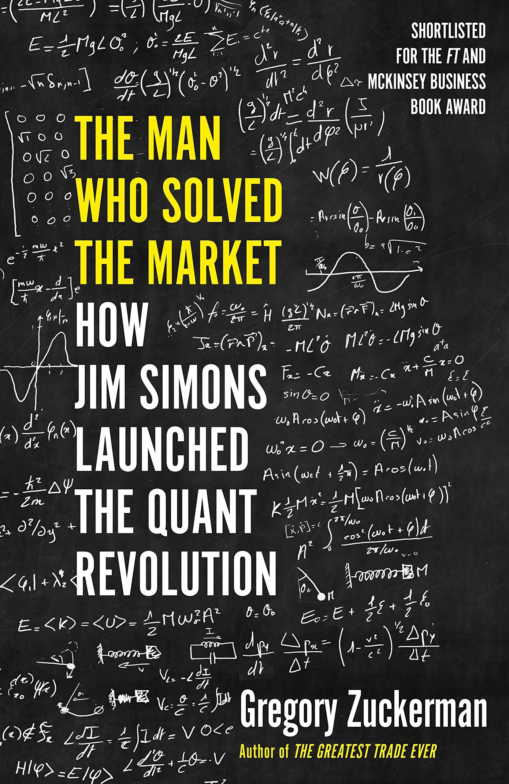 The Man Who Solved the Market: How Jim Simons Launched the Quant ...