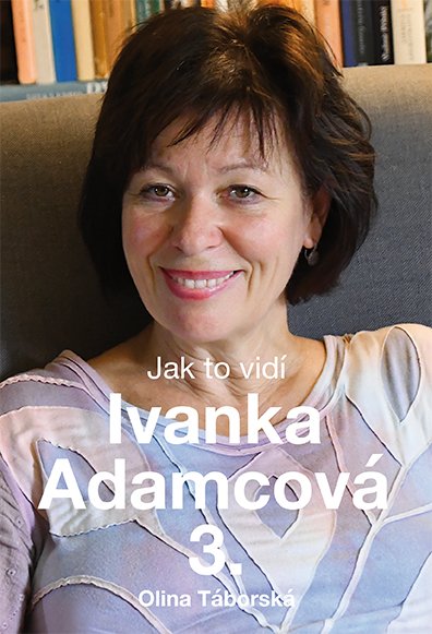 Jak to vidí Ivanka Adamcová 3. - Olina Táborská (2023) od 299 Kč - Zbozi.cz