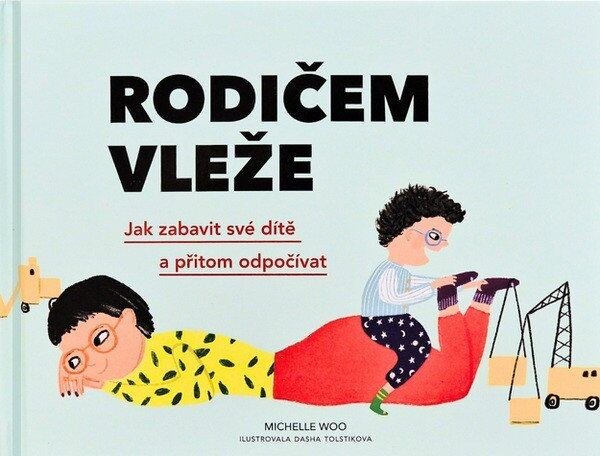 Rodičem vleže: Jak zabavit své děti a přitom odpočívat - Michelle Woo ...