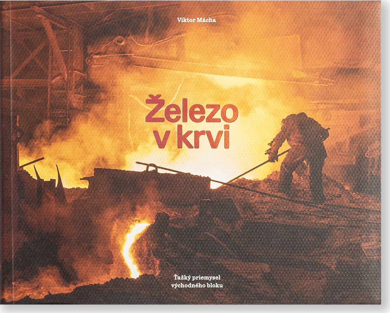 Železo v krvi: Ťažký priemysel východného bloku - Viktor Mácha [SK ...