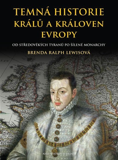 Temná historie králů a královen Evropy - Brenda Ralph Lewis od 160 Kč ...